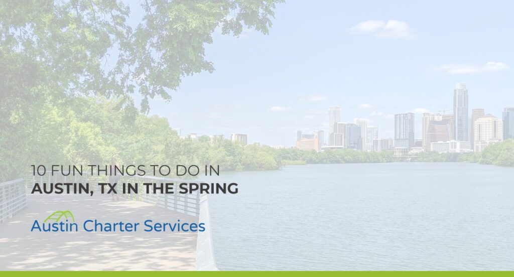 10 Fun Things to Do in Austin, TX in the Spring - Austin Charter Services